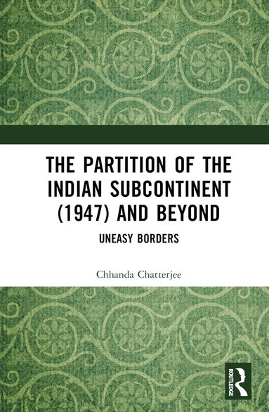 Partition of the Indian Subcontinent (1947) and Beyond - Chhanda ...