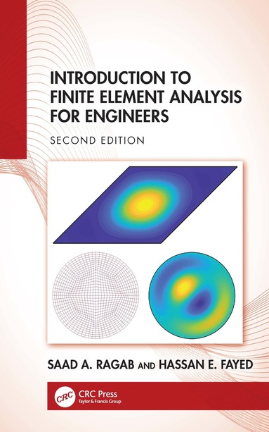 Introduction to Finite Element Analysis for Engineers - Saad A Ragab, Hassan E Fayed, Saad A ...