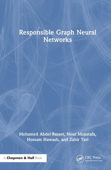 Responsible Graph Neural Networks - Mohamed Abdel-Basset, Nour Moustafa, Hossam Hawash, Zahir ...