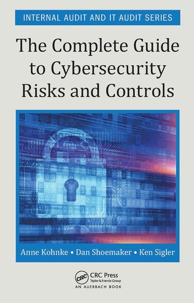 Complete Guide to Cybersecurity Risks and Controls - Anne Kohnke, Dan Shoemaker, Ken E Sigler ...
