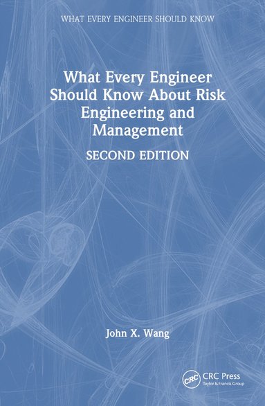 What Every Engineer Should Know About Risk Engineering and Management - John X Wang - Bok ...
