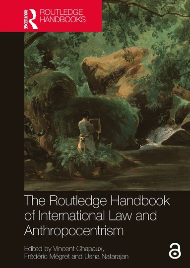 Routledge Handbook of International Law and Anthropocentrism - Vincent Chapaux, Frédéric Mégret ...