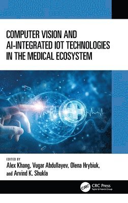 Computer Vision and Ai-Integrated Iot Technologies in the Medical Ecosystem - Alex Khang, Vugar ...