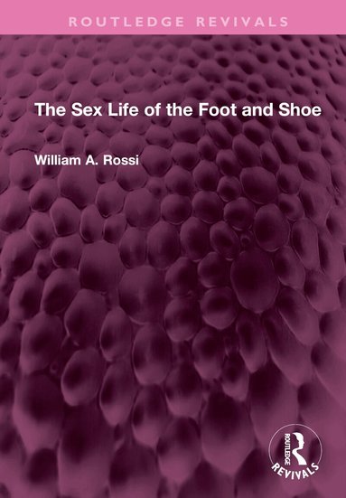 Sex Life Of The Foot And Shoe William A Rossi Bok 9781032562841