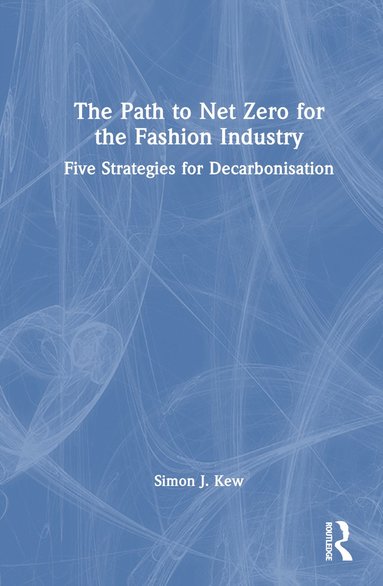 Path to Net Zero for the Fashion Industry - Simon J Kew - Bok ...