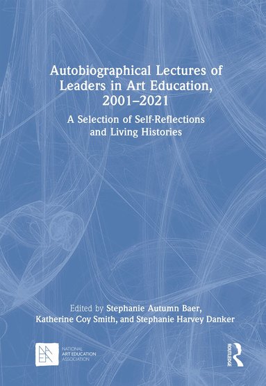 Autobiographical Lectures of Leaders in Art Education, 2001-2021 ...