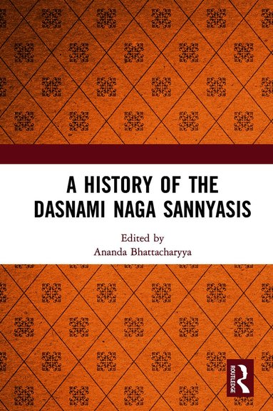 History of the Dasnami Naga Sannyasis - Ananda Bhattacharyya - Häftad (9781032653426) | Bokus