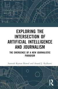 Exploring the Intersection of Artificial Intelligence and Journalism - Santosh Kumar Biswal ...