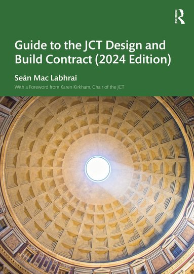 Guide to the JCT Design and Build Contract - 2024 Edition - Seán Mac Labhraí, Sean Mac Labhrai ...