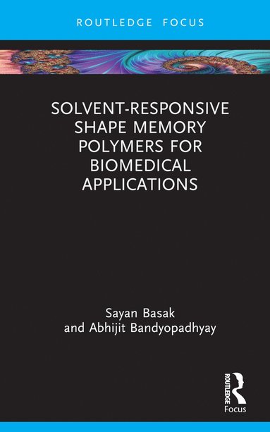 Solvent-Responsive Shape Memory Polymers for Biomedical Applications - Sayan Basak, Abhijit ...