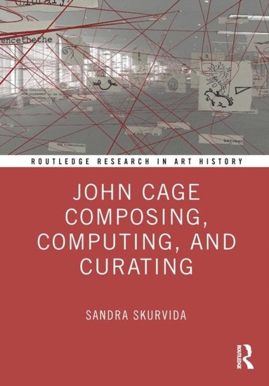 John Cage Composing, Computing, and Curating - Ebok - Sandra Skurvida ...