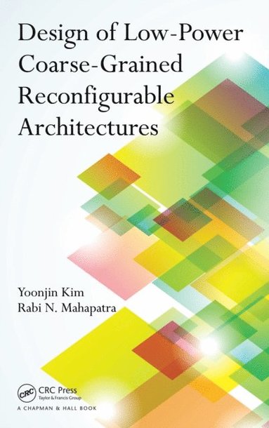 Design Of Low Power Coarse Grained Reconfigurable Architectures Ebok Yoonjin Kim Rabi N