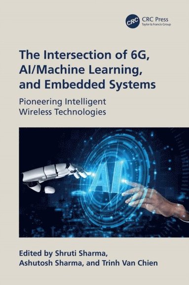 Intersection of 6G, AI/Machine Learning, and Embedded Systems - Ebok - Shruti Sharma, Ashutosh ...