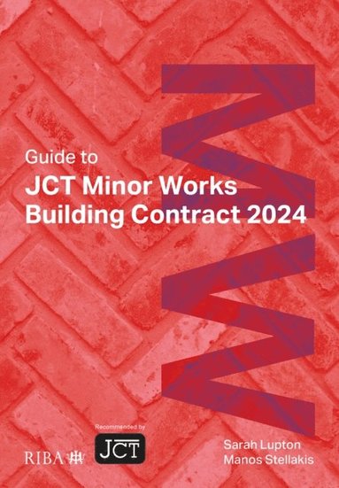 Guide to JCT Minor Works Building Contract 2024 - Ebok - Sarah Lupton, Manos Stellakis ...
