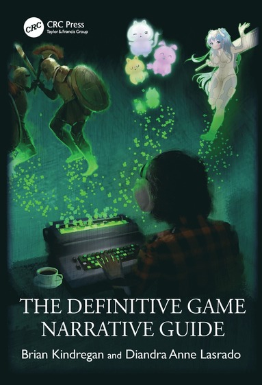 Definitive Game Narrative Guide - Brian Kindregan, Diandra Anne Lasrado ...