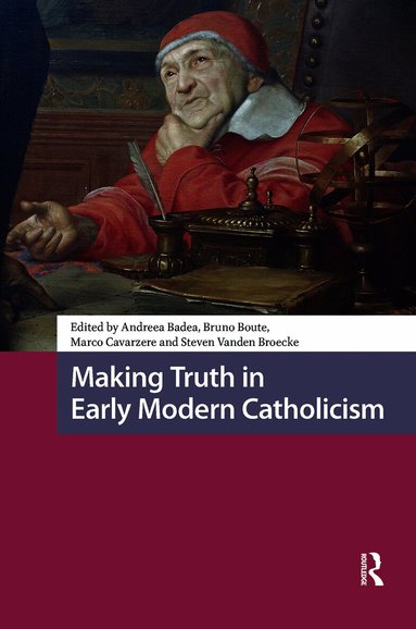 Making Truth in Early Modern Catholicism - Andreea Badea, Bruno Boute ...
