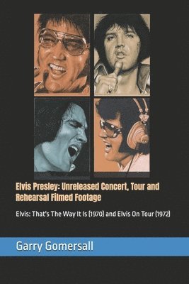 Elvis Presley: Unreleased Concert, Tour and Rehearsal Filmed Footage ...