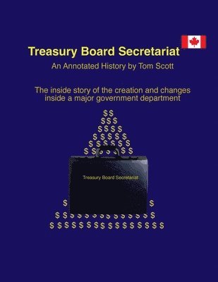Treasury Board Secretariat - An Annotated. History - Tom Scott, Michael R Harris, Michael R ...