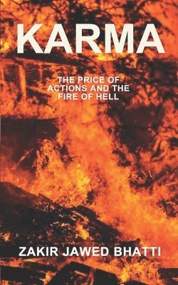 Karma The Price of Actions and the Fire of Hell - Zakir Jawed Bhatti - Häftad (9781069198150 ...