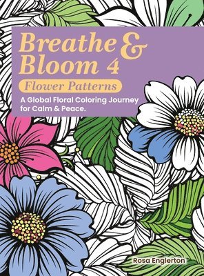 Breathe & Bloom 4 - Flower Patterns. A Global Floral Coloring Journey ...