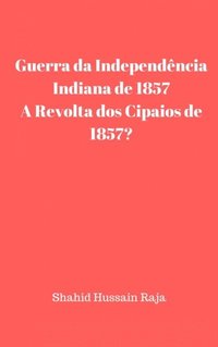 Guerra da IndependÃªncia Indiana de 1857 / A Revolta dos Cipaios de ...