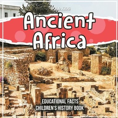Ancient Africa Educational Facts Children's History Book - Bold Kids ...