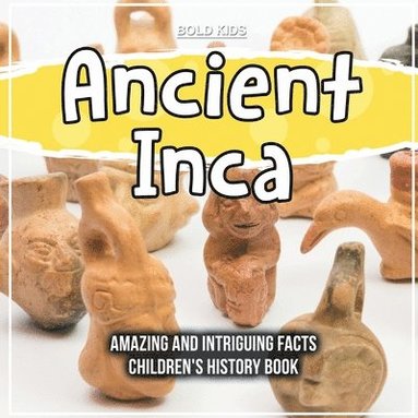 Ancient Inca Amazing And Intriguing Facts Children's History Book ...