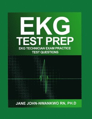 EKG Test Prep: EKG Technician Exam Practice Test Questions - Jane John ...