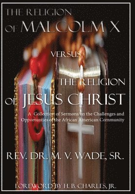 Religion of Malcolm X Versus The Religion of Jesus Christ - Melvin V ...