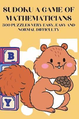 Sudoku A Game of Mathematicians 300 Puzzles Very Easy, Easy and Normal ...