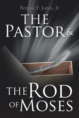 Pastor & the Rod of Moses - Bennie F Jones Jr, Bennie F Jones Jr ...