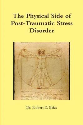 Physical Side of Post -Traumatic Stress Disorder - Robert D Baize, Dr ...