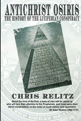 Antichrist Osiris: the History of the Luciferian Conspiracy - Chris ...