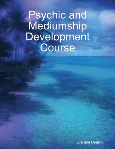 Psychic and Mediumship Development Course - Ebok - Deakin Graham Deakin (9781105953606) | Bokus