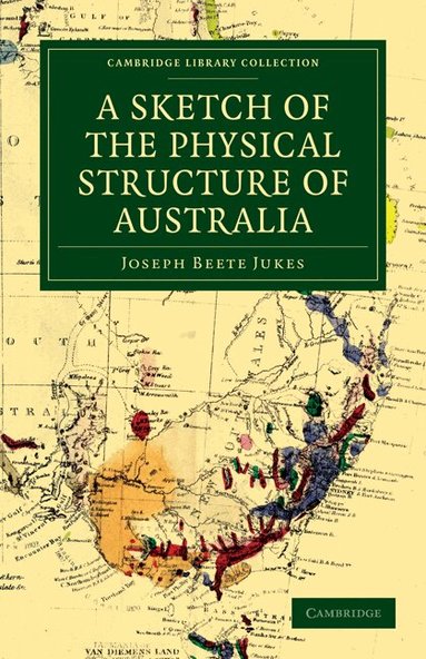 Sketch of the Physical Structure of Australia - Joseph Beete Jukes ...