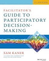 Facilitator's Guide to Participatory Decision-Making - Sam Kaner - Häftad (9781118404959) | Bokus