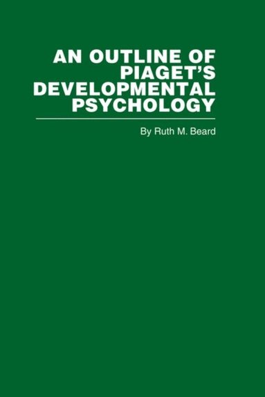 An Outline of Piaget''s Developmental Psychology - Ebok - R M Beard ... An Outline of Piaget''s Developmental Psychology - Ebok - R M Beard ...