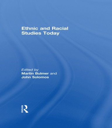 Ethnic and Racial Studies Today - Ebok - Martin Bulmer, John Solomos ...