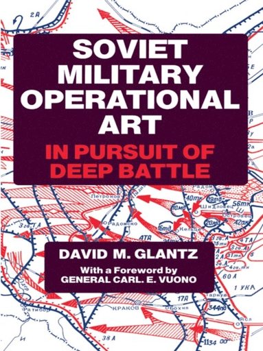 Soviet Military Operational Art - Ebok - Colonel David M Glantz ...