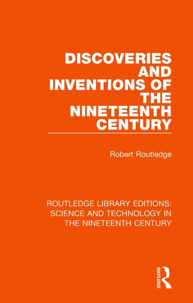 Discoveries and Inventions of the Nineteenth Century - Robert Routledge ...