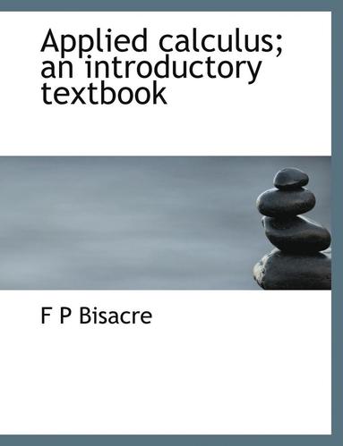 Applied Calculus; An Introductory Textbook - F P Bisacre - Häftad ...