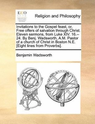 Invitations to the Gospel feast, or, Free offers of salvation through ...