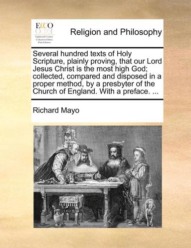 Several Hundred Texts of Holy Scripture, Plainly Proving, That Our Lord ...