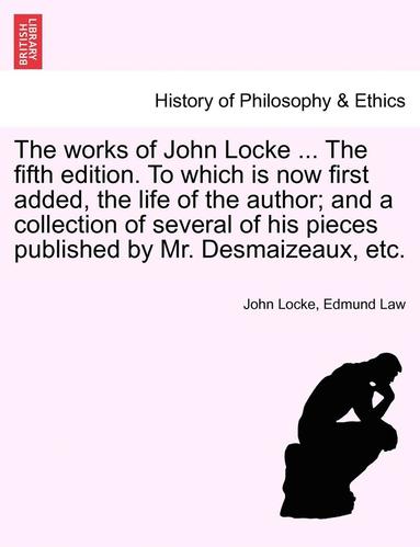 Works of John Locke ... the Fifth Edition. to Which Is Now First Added ...
