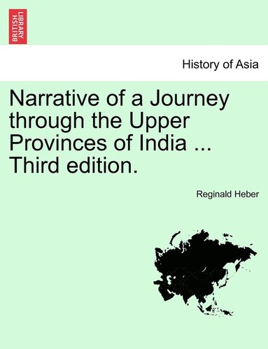 Narrative of a Journey through the Upper Provinces of India ... Third ...