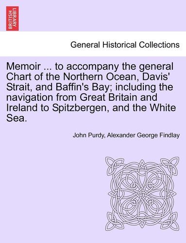 Memoir ... to accompany the general Chart of the Northern Ocean, Davis ...