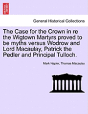 Case for the Crown in Re the Wigtown Martyrs Proved to Be Myths Versus ...