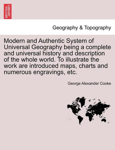 Modern and Authentic System of Universal Geography being a complete and ...