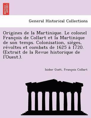 Origines de La Martinique. Le Colonel Franc OIS de Collart Et La ...