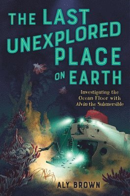The Last Unexplored Place on Earth: Investigating the Ocean Floor with ...